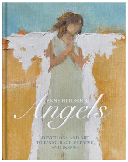 Anne Neilson's Angels: Devotions and Art to Encourage, Refresh, and In ...